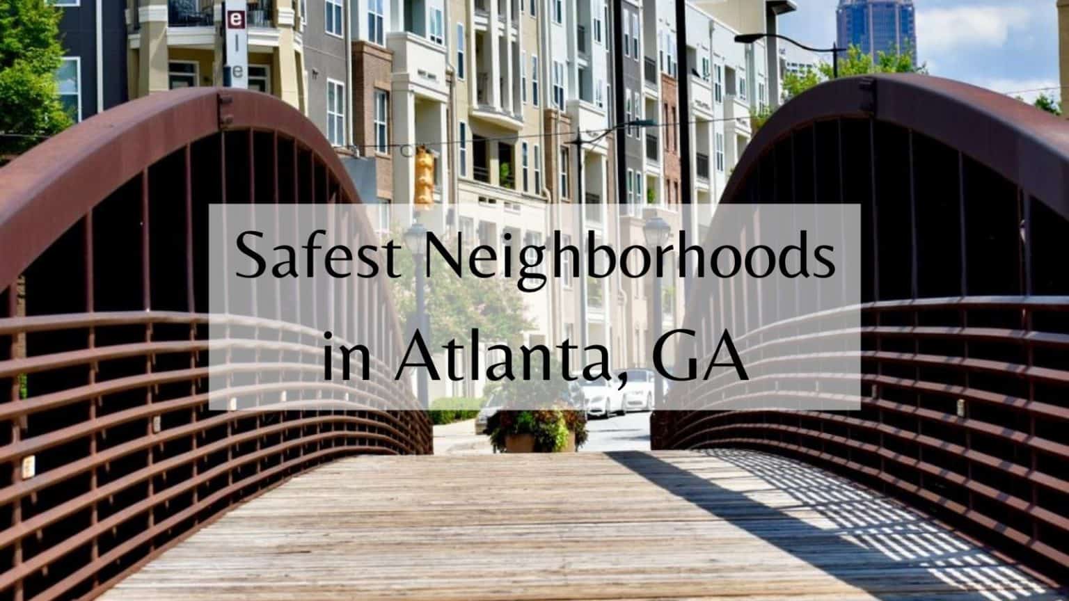 Safest Neighborhoods in Atlanta [2024] | 🏅 Top 7 Safe Atlanta Neighborhoods