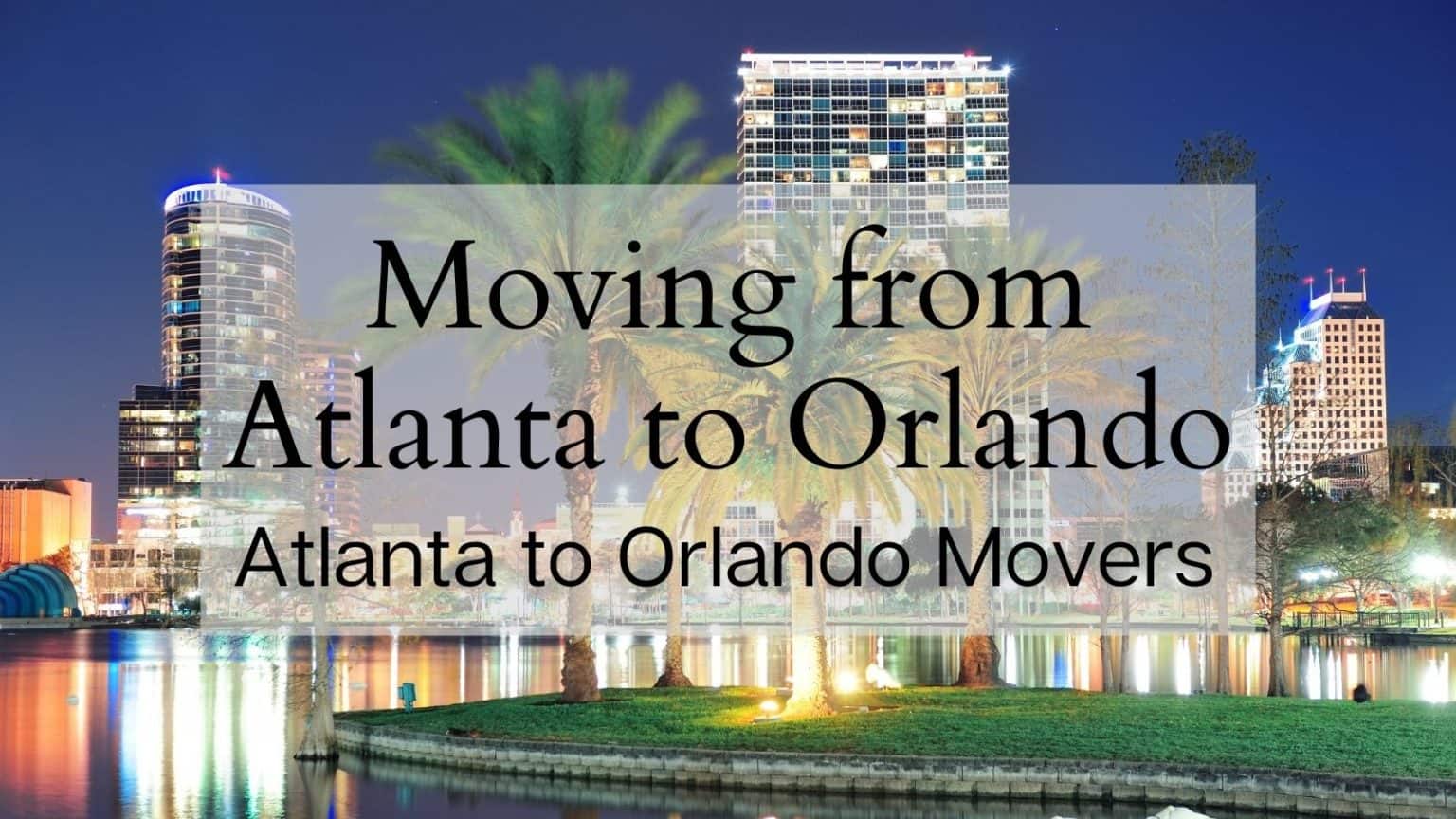 Moving from Atlanta to Orlando | 🚚 Atlanta to Orlando Movers - Wirks Moving