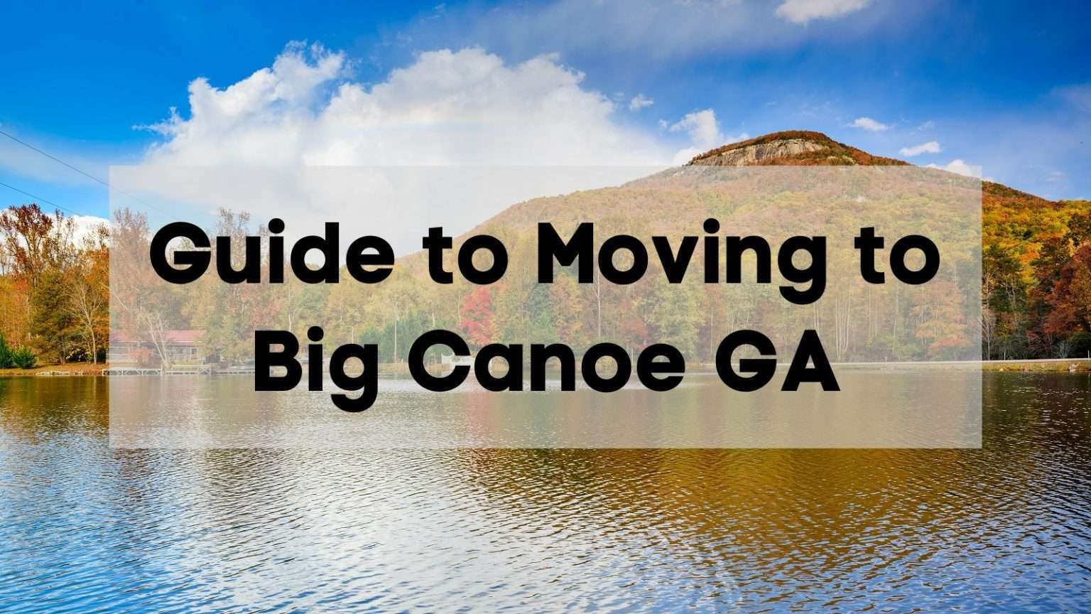 ULTIMATE Moving to Big Canoe GA Guide | 🌄 Top Tips for Living in the ...